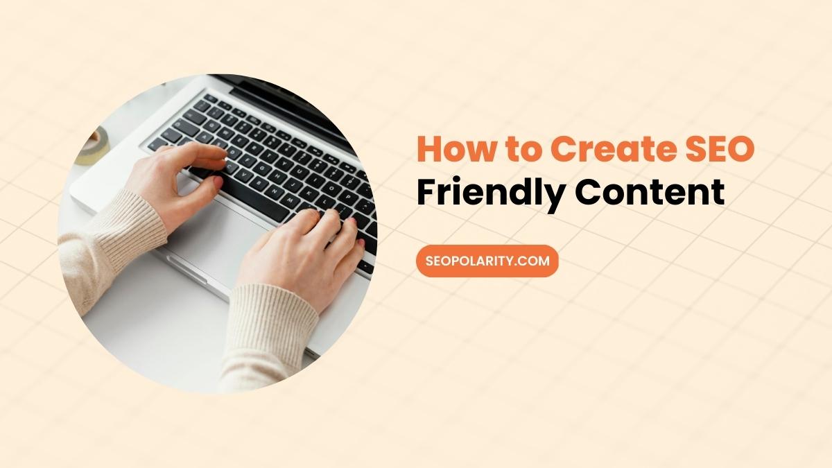 How To Create SEO Friendly Content SEOPolarity How To Create SEO Friendly Content SEOPolarity