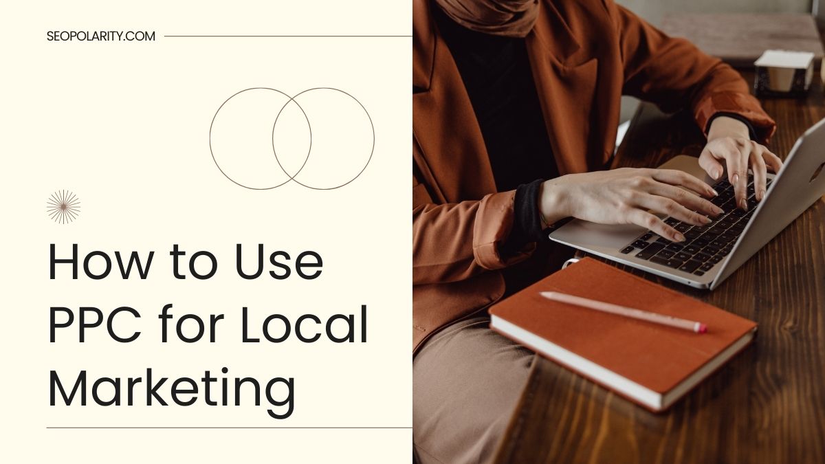 How to Use PPC for Local Marketing | SEOPolarity