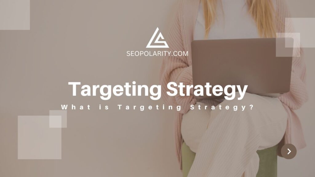 What is Targeting Strategy? | SEOPolarity