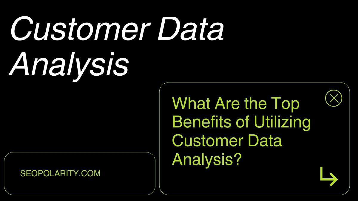 What Are The Top Benefits Of Utilizing Customer Data Analysis