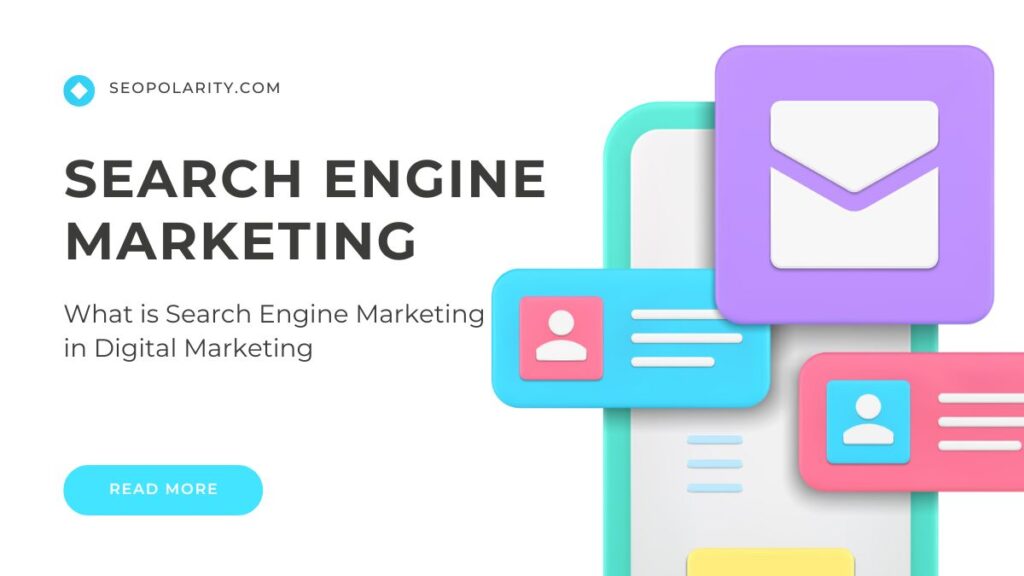What is Search Engine Marketing in Digital Marketing | SEOPolarity