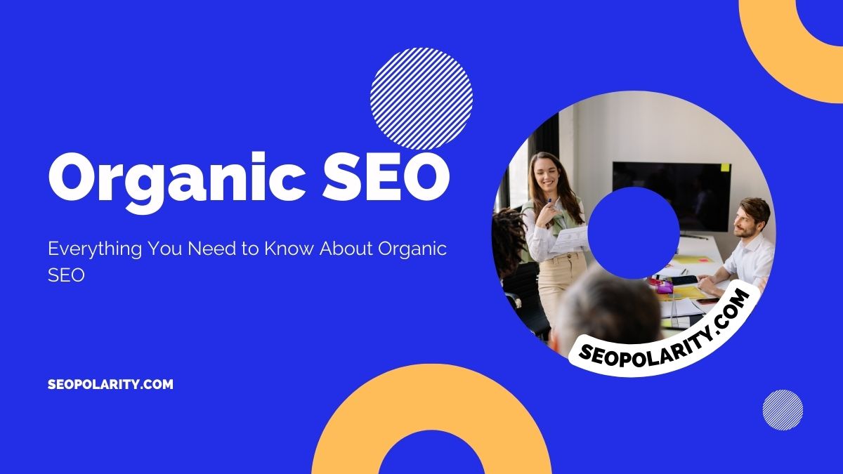 Everything You Need to Know About Organic SEO | SEOPolarity